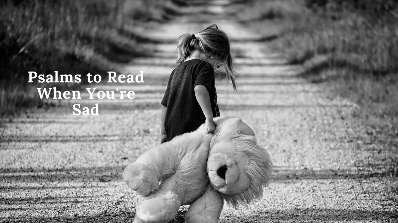 15 Encouraging Psalms to Read When You're Sad - Biblical Help